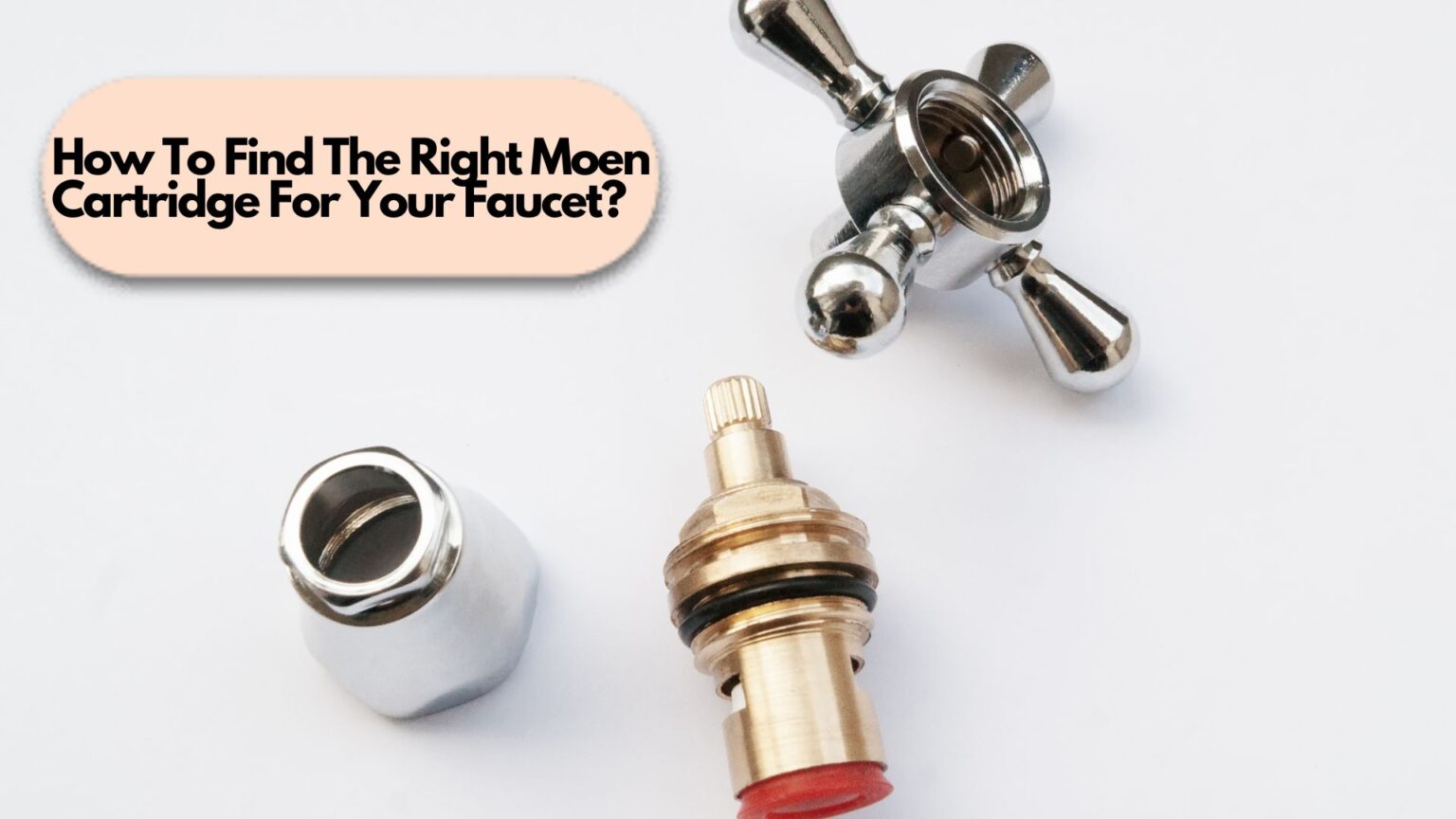How To Find The Right Moen Cartridge For Your Faucet? - Touchless Faucets